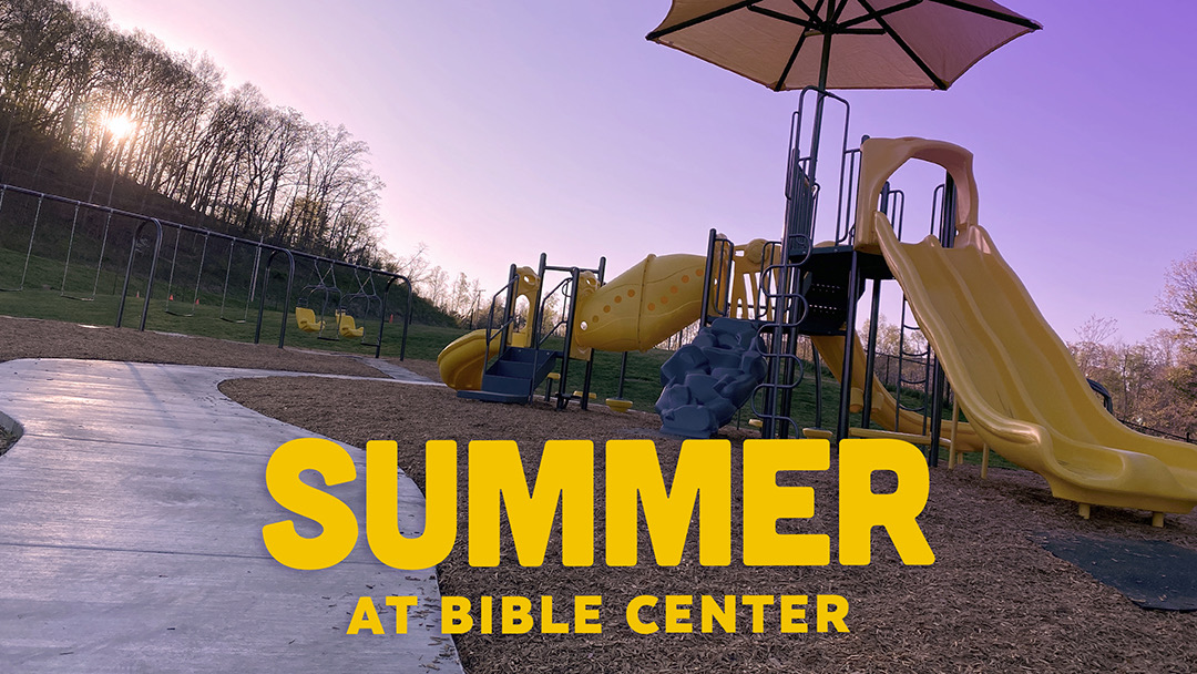Summer at Bible Center | Bible Center Church