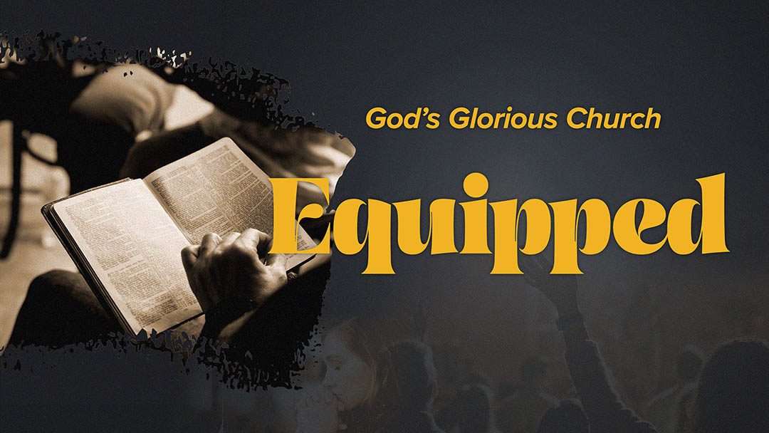 Sermon Series | God's Glorious Church: Equipped | Bible Center Church