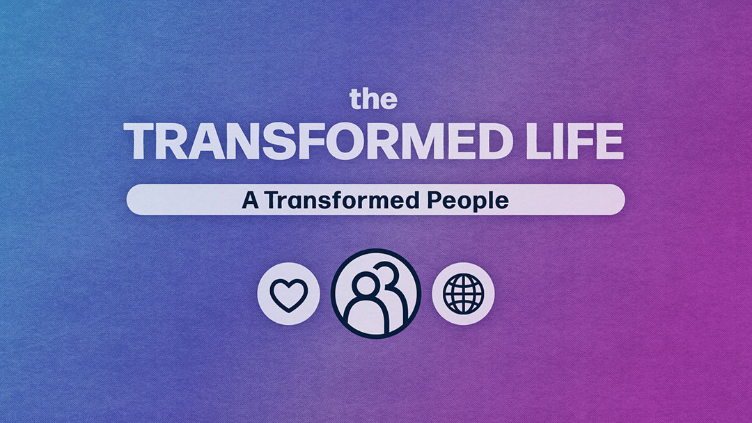 The Transformed Life: A Transformed People | Bible Center Church