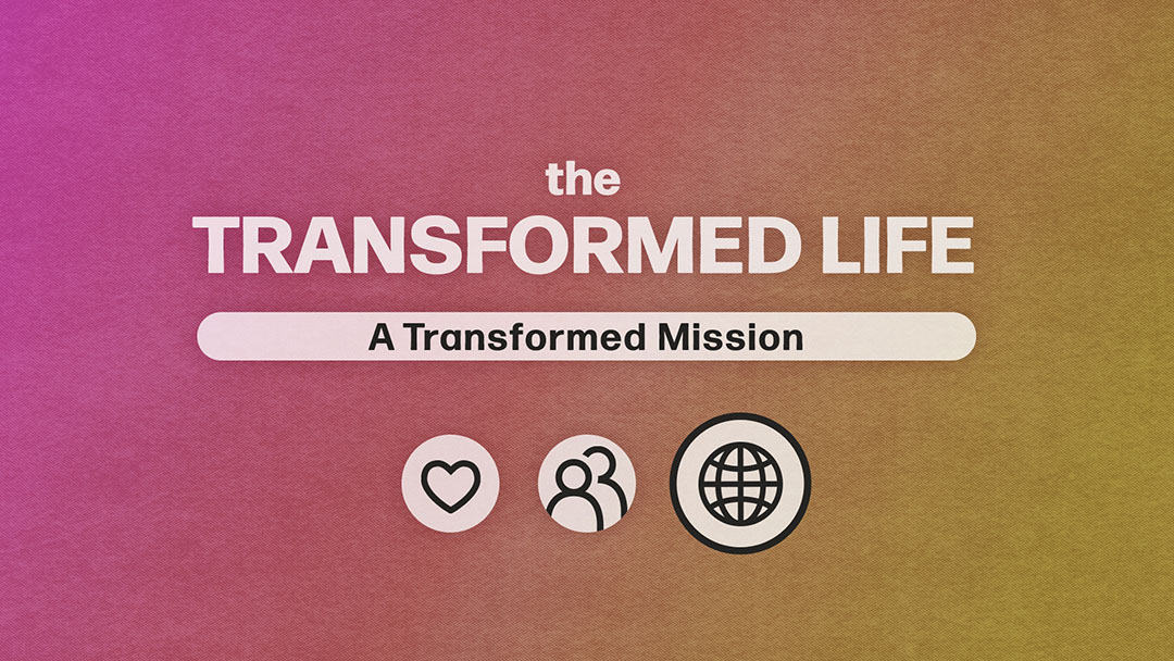 The Transformed Life: A Transformed Mission | Bible Center Church