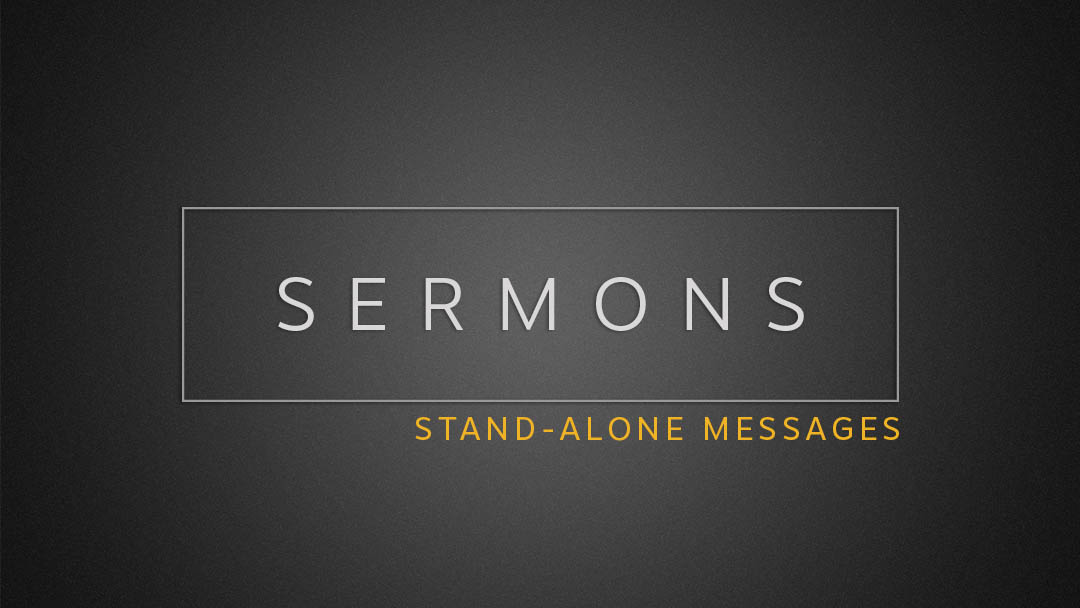 Stand-Alone Sermons 2025 | Bible Center Church