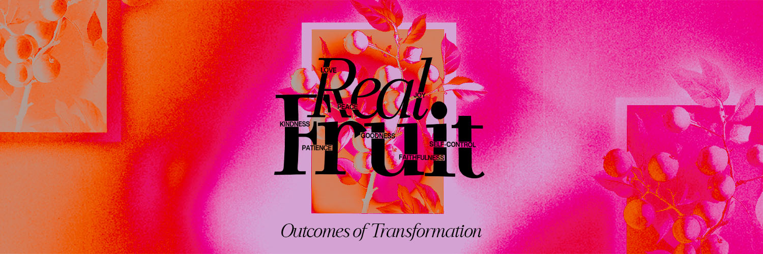 Real Fruit: Outcomes of Transformation | Bible Center Church
